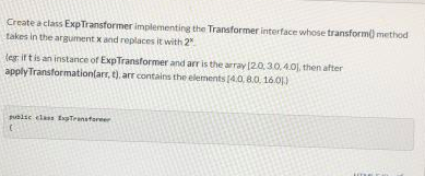 Solved Create a class Exp Transformer implementing the | Chegg.com
