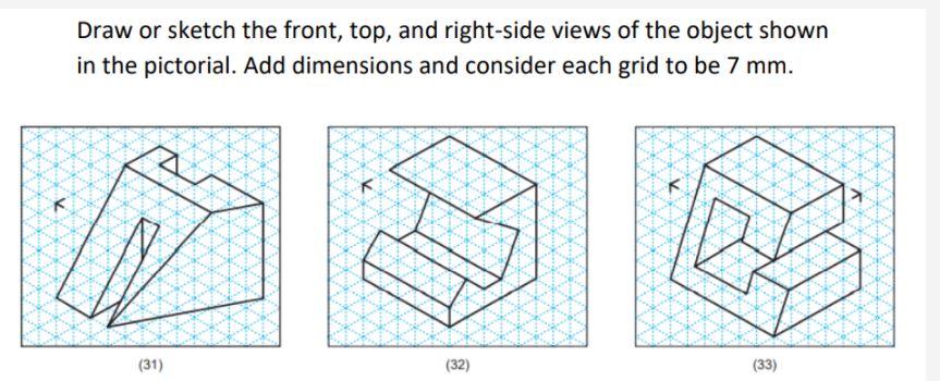 Solved Draw or sketch the front, top, and right-side views | Chegg.com