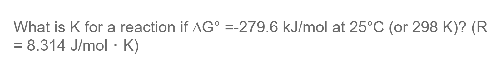 Solved What is K for a reaction if ∆G° =-279.6 kJ/mol at | Chegg.com