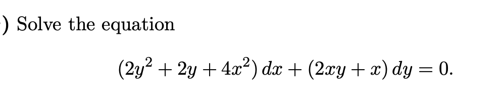 Solved -) Solve the equation (2y2 + 2y + 4x²) dx + (2xy + x) | Chegg.com