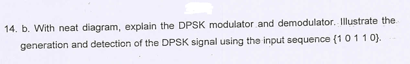 Solved 14. b. With neat diagram, explain the DPSK modulator | Chegg.com