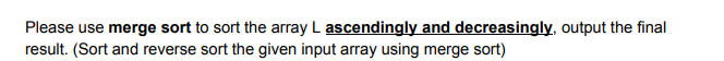 Solved Please use merge sort to sort the array L ascendingly | Chegg.com