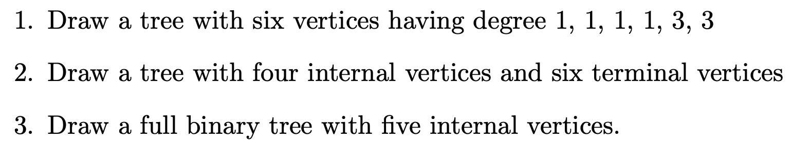 Solved 1. Draw a tree with six vertices having degree 1, 1, | Chegg.com