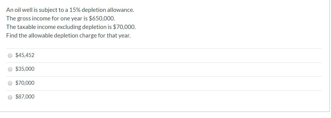 Solved An oil well is subject to a 15% depletion allowance. | Chegg.com