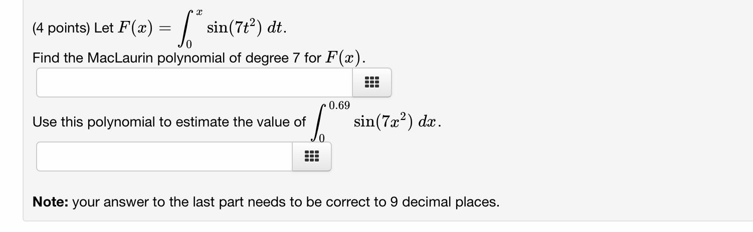 Solved (4 points) Let F(x)=∫0xsin(7t2)dt. Find the MacLaurin | Chegg.com