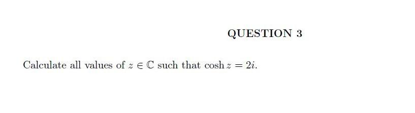 Solved Calculate all values of z∈C such that coshz=2i. | Chegg.com