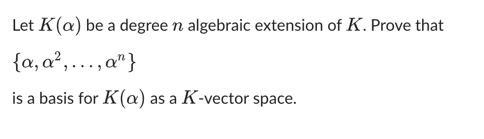 Solved Let K(a) be a degree n algebraic extension of K. | Chegg.com