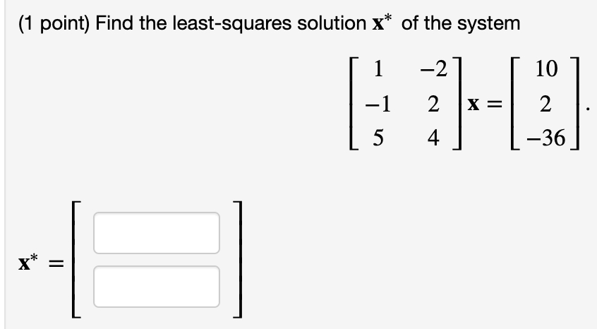 Solved (1 point) Find the least-squares solution x* of the | Chegg.com