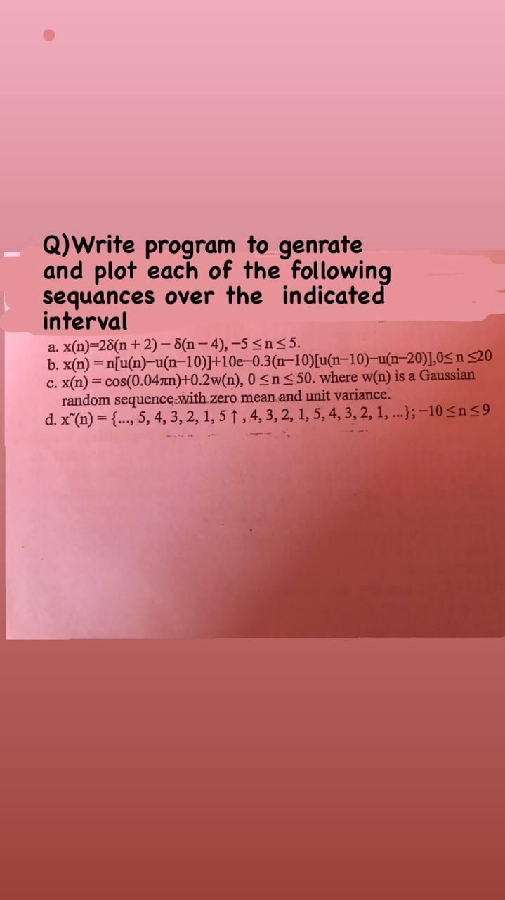 Solved Q)Write program to genrate and plot each of the | Chegg.com Solved Q)Write program to genrate and plot each of the | Chegg.com