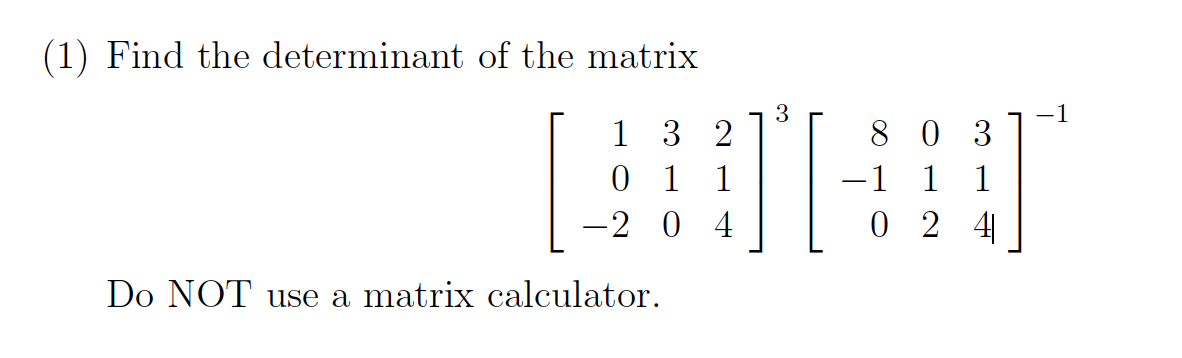 Solved (1) Find the determinant of the matrix 3 -1 1 3 2 0 1 | Chegg.com