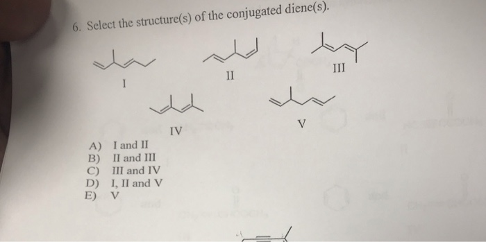 Solved 6. Select the structurets) of the conjugated diene(s) | Chegg.com