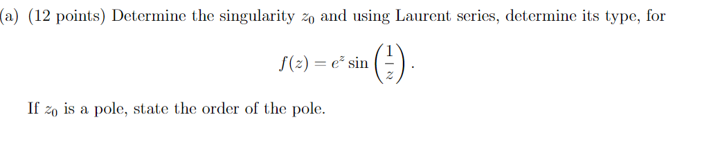 Solved (a) (12 points) Determine the singularity zo and | Chegg.com