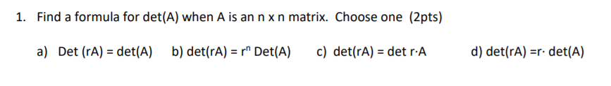 Solved 1. Find a formula for det(A) when A is an n xn | Chegg.com