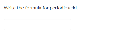 Solved Write the formula for periodic acid. | Chegg.com