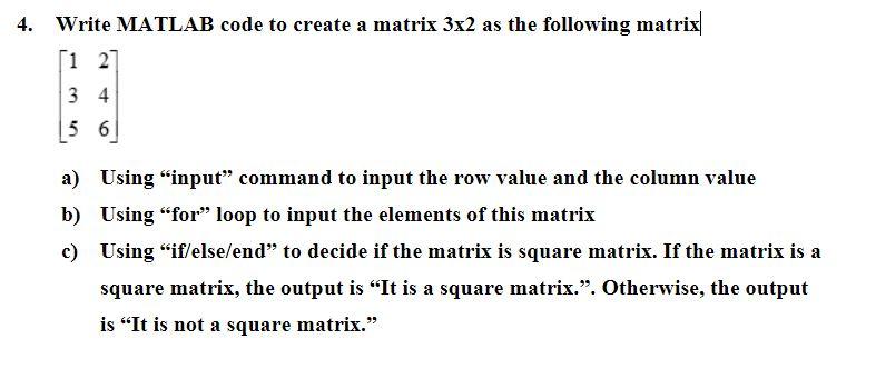 Solved 4. Write MATLAB code to create a matrix 3x2 as the | Chegg.com