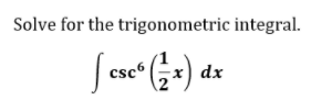 Solved Solve for the trigonometric integral. csc (x) dx | Chegg.com