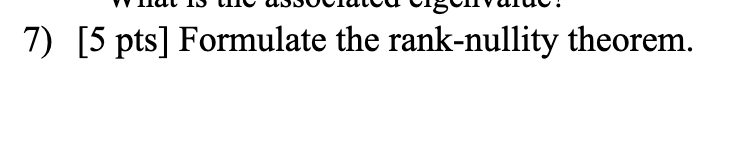 Solved 7) [5 pts] Formulate the rank-nullity theorem. | Chegg.com