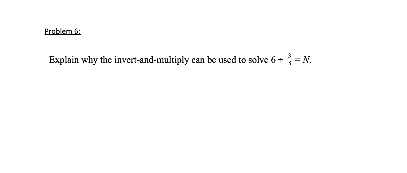 Solved Problem 6: Explain why the invert-and-multiply can be | Chegg.com