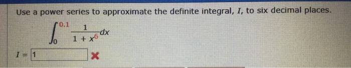 Solved Use a power series to approximate the definite | Chegg.com