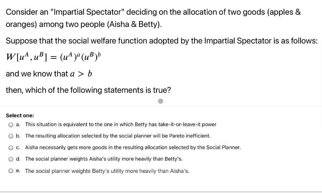 Solved Consider an "Impartial Spectator" deciding on the | Chegg.com