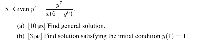 Solved Given y′=x(6−y6)y7 (a) [10pts] Find general solution. | Chegg.com