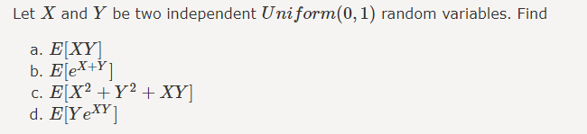 Solved Let X and Y be two independent Uni form (0,1) random | Chegg.com