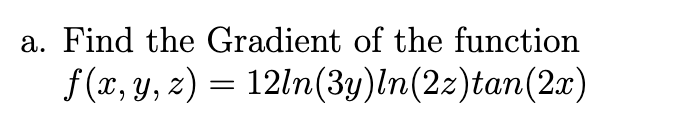 Solved \\( f(x, y, z)=12 \\ln (3 y) \\ln (2 z) \\tan (2 x) | Chegg.com
