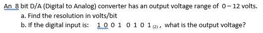 Solved An 8 bit D/A (Digital to Analog) converter has an | Chegg.com
