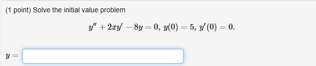Solved (1 point) Solve the initial value problem y" + 2xy' - | Chegg.com