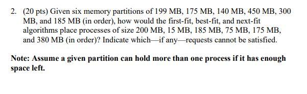 Solved 2. (20 pts) Given six memory partitions of 199 MB, | Chegg.com