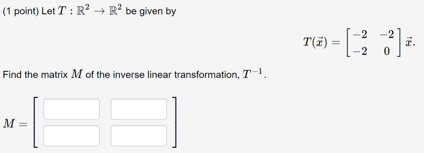 Solved (1 point) Let T:R2→R2 be given by T(x)=[−2−2−20]x | Chegg.com