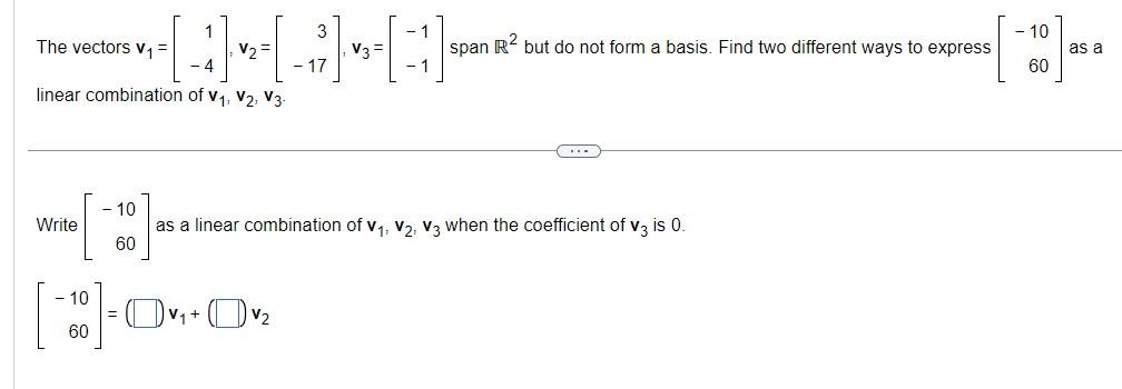 Solved The vectors v1=[1−4],v2=[3−17],v3=[−1−1] span R2 but | Chegg.com