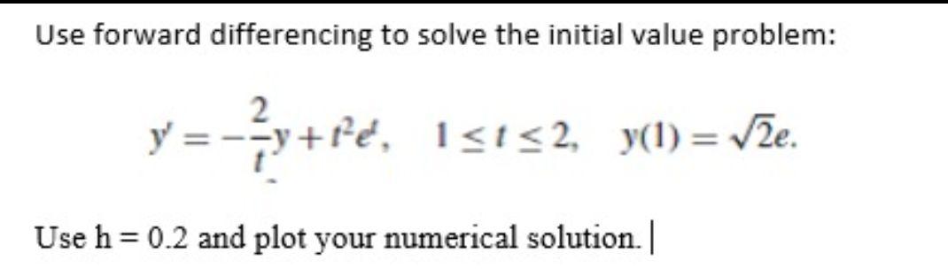 Solved Use forward differencing to solve the initial value | Chegg.com