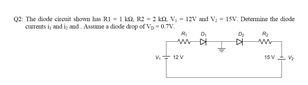 Solved Q2: The diode circuit shown has R1=1kΩ,R2=2kΩ,V1=12 V | Chegg.com