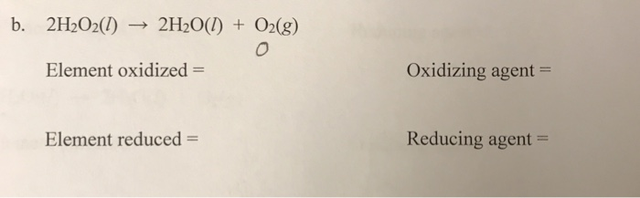 Solved 2H2O2(/) → 2H2O(l) + O2(g) Element oxidized = | Chegg.com