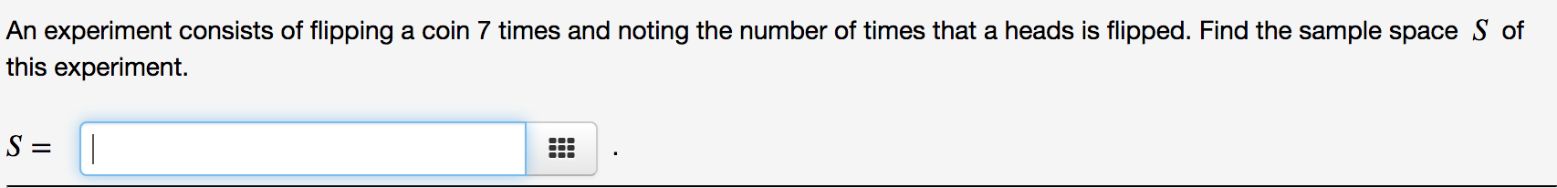 Solved An experiment consists of flipping a coin 7 times and | Chegg.com