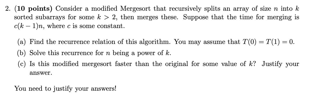 Solved (10 points) Consider a modified Mergesort that | Chegg.com