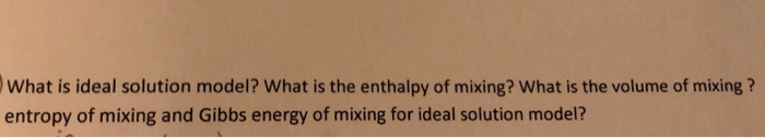 Solved What is ideal solution model? What is the enthalpy of | Chegg.com