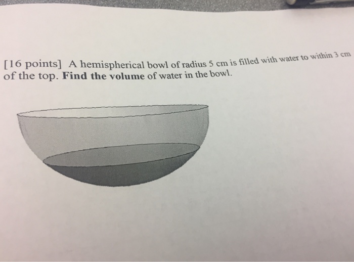 Solved to within 3 cm [16 points] A hemispherical bowl of | Chegg.com