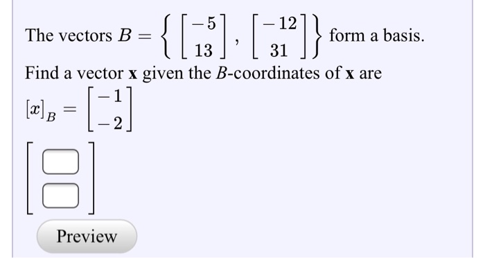 Solved 51 [-12 13'L31 ]J form a basis Find a vector x given | Chegg.com