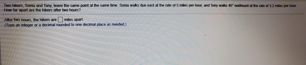 Solved Two hikers, Sonia and Tony, leave the same point at | Chegg.com Solved Two hikers, Sonia and Tony, leave the same point at | Chegg.com