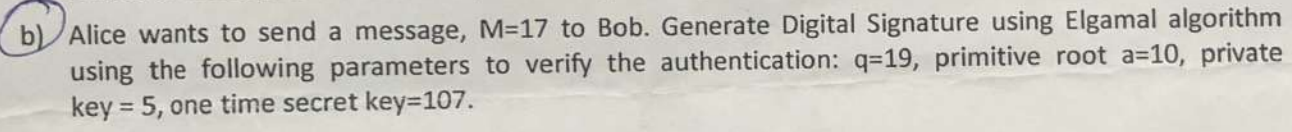 Solved b) Alice wants to send a message, M=17 to Bob. | Chegg.com