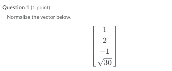 Solved Question 1 (1 point) Normalize the vector below. 1 2 | Chegg.com