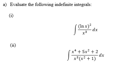 Solved a) Evaluate the following indefinite integrals: (i) | Chegg.com