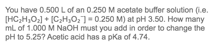 Solved You have 0.500 L of an 0.250M acetate buffer solution | Chegg.com