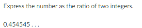 Solved Express the number as the ratio of two integers. | Chegg.com