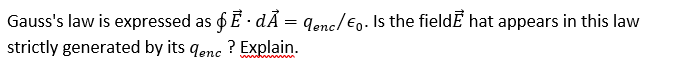 Solved Gauss's law is expressed as ∮E⋅dA=qenc/ϵ0. Is the | Chegg.com