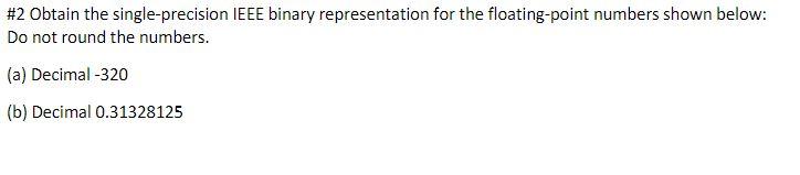 Solved #2 Obtain the single-precision IEEE binary | Chegg.com