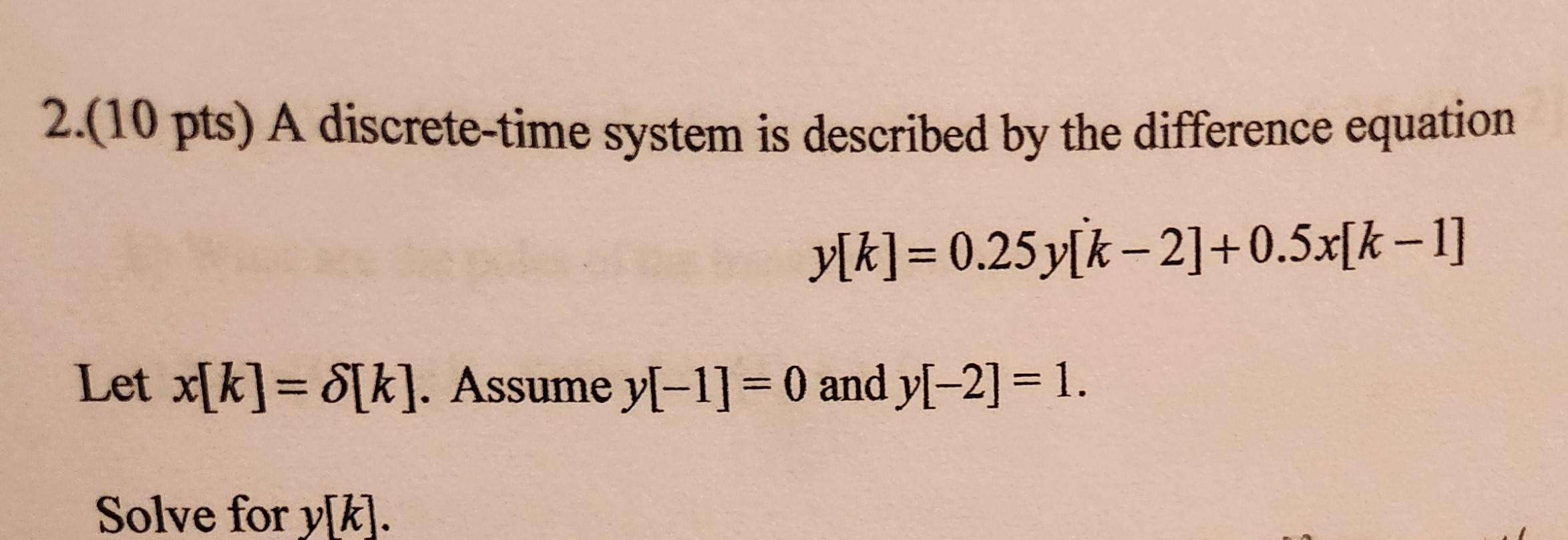 Solved 2. (10 pts) A discrete-time system is described by | Chegg.com