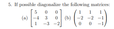 Solved 5. If possible diagonalize the following matrices: | Chegg.com